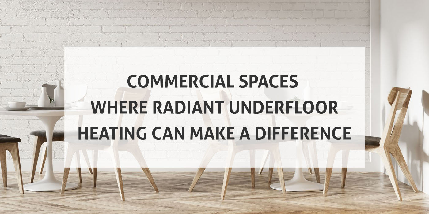 Commercial Spaces Where Radiant Underfloor Heating Can Make a Differen ...