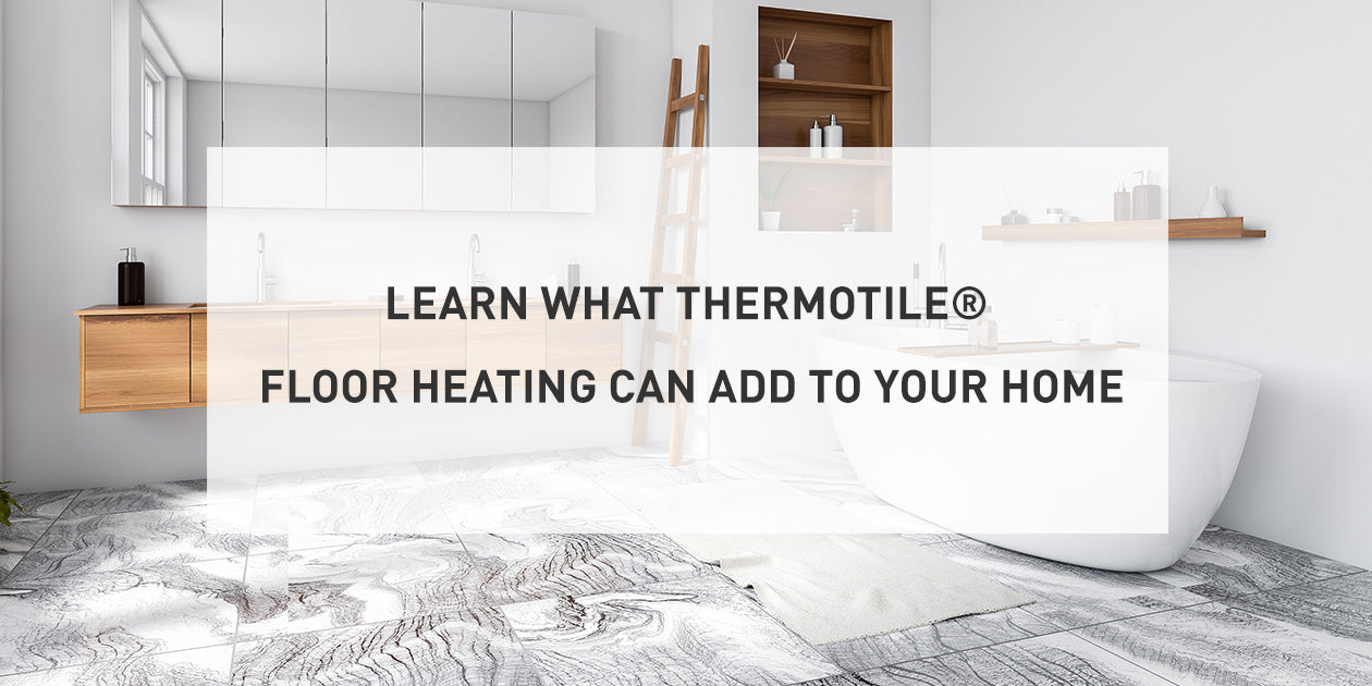 Learn what ThermoTile® Floor Heating Can Add to Your Home – ThermoSoft