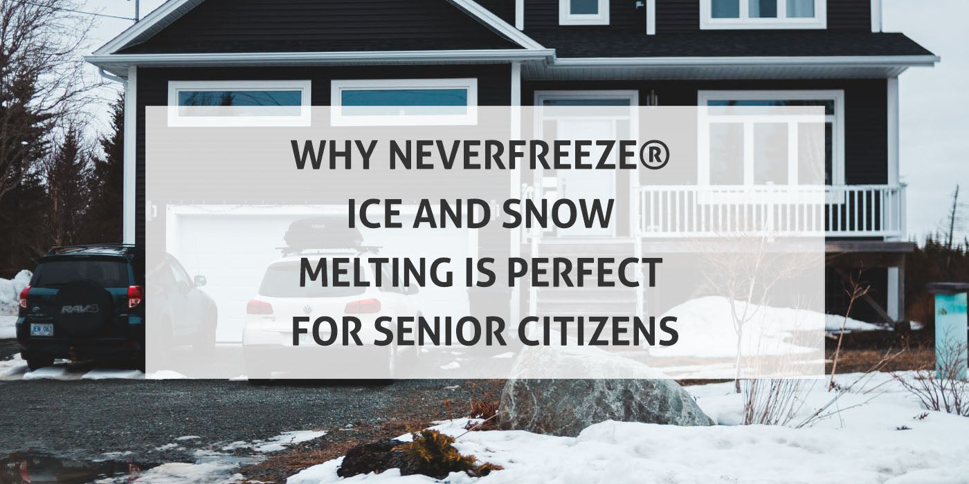 Why NeverFreeze® Ice and Snow Melting is Perfect for Senior Citizens ...